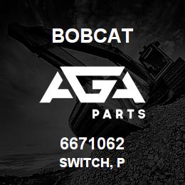 6671062 Bobcat SWITCH, P | AGA Parts